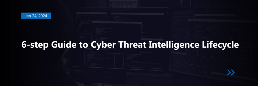 6-step Guide to Cyber Threat Intelligence Lifecycle - Black Cell