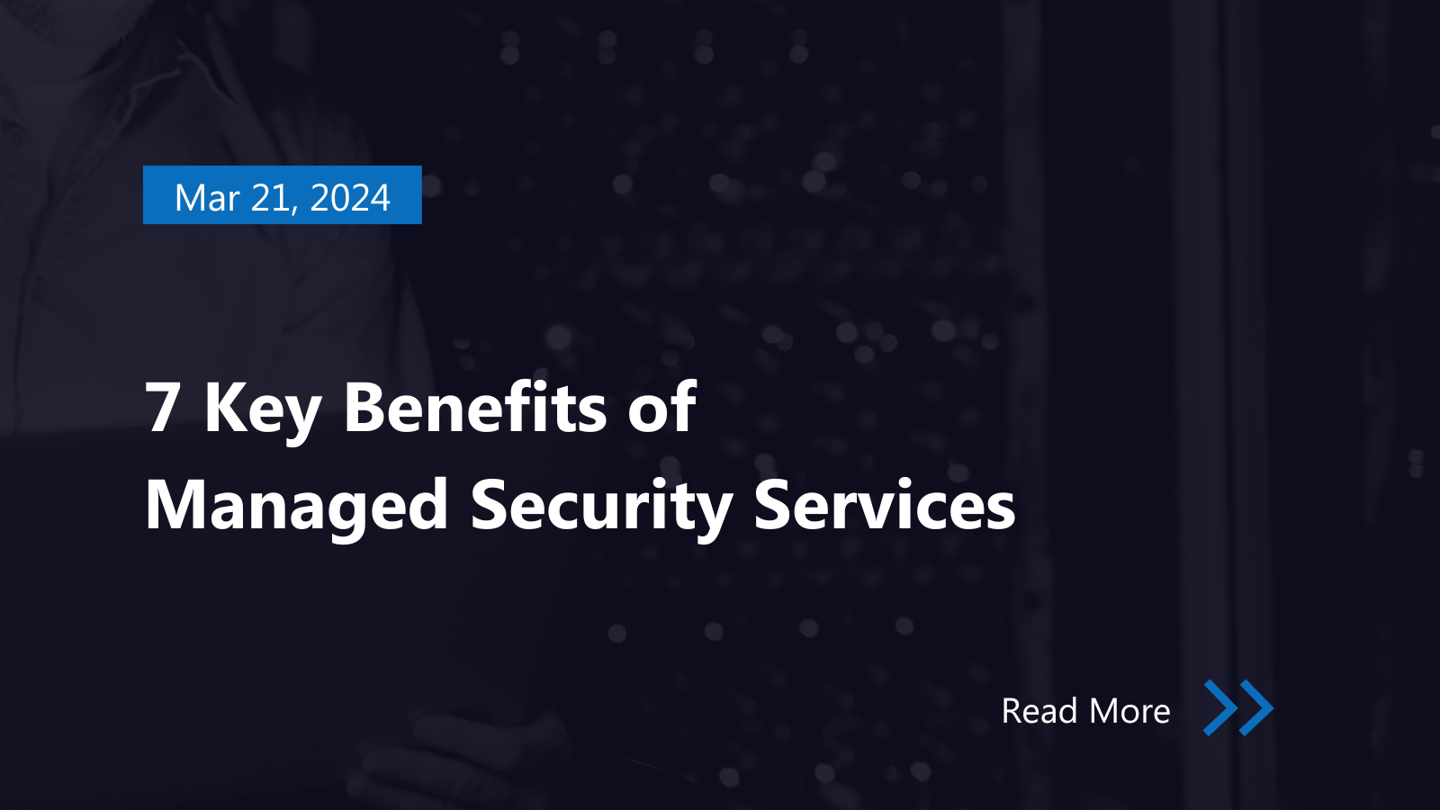 7 Key Benefits of Managed Security Services - Black Cell