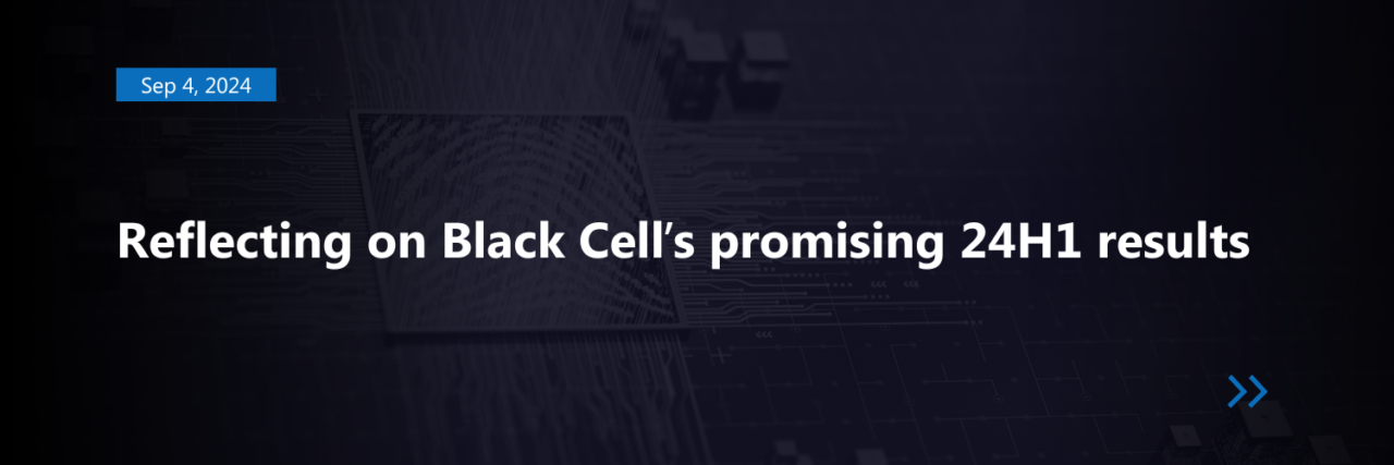 Reflecting on Black Cell’s promising 24H1 results - Black Cell