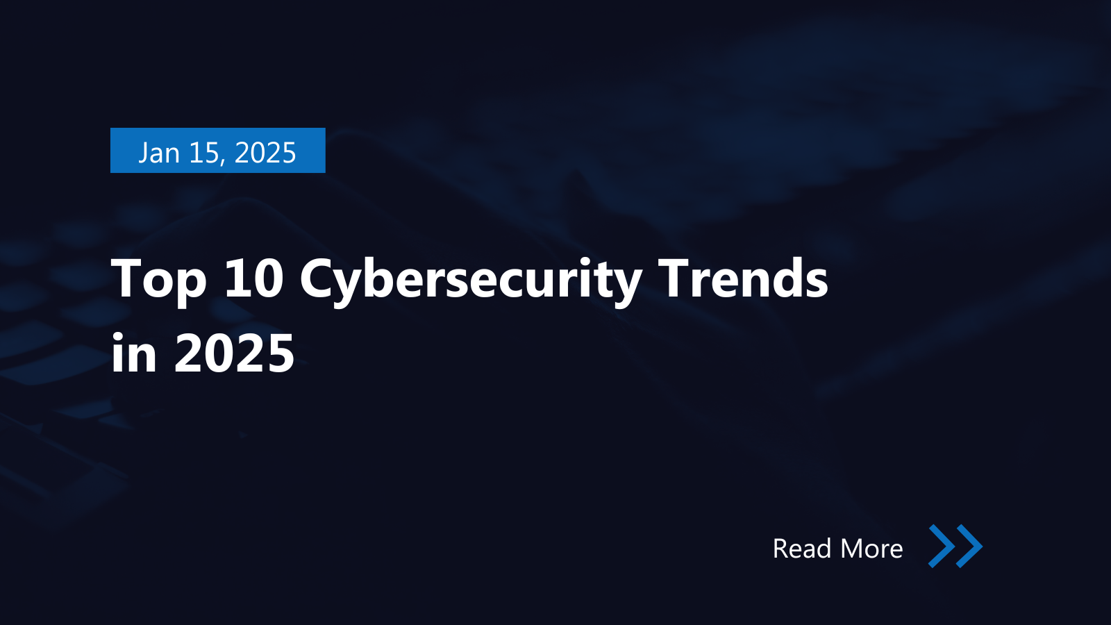 Top 10 Cybersecurity Trends in 2025 - Black Cell